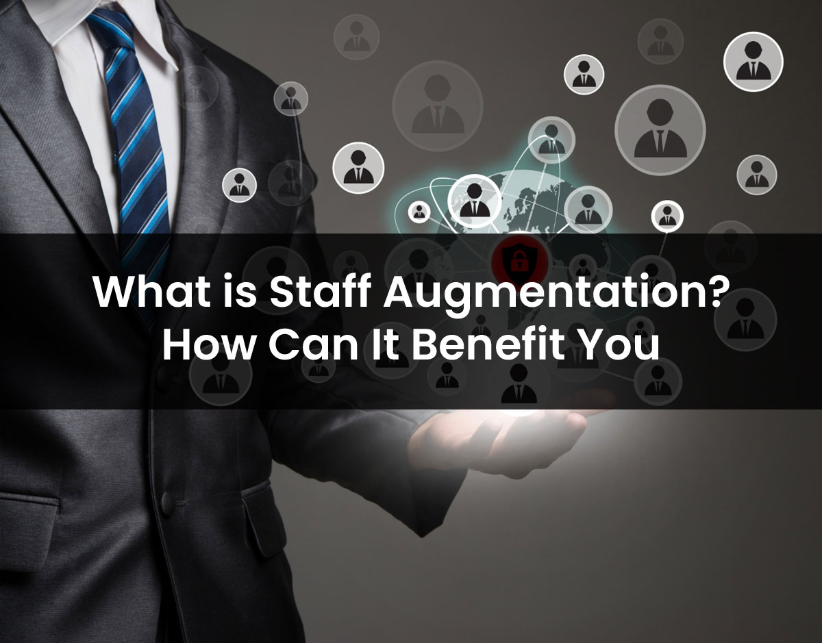 What is Staff Augmentation? How Can It Benefit You