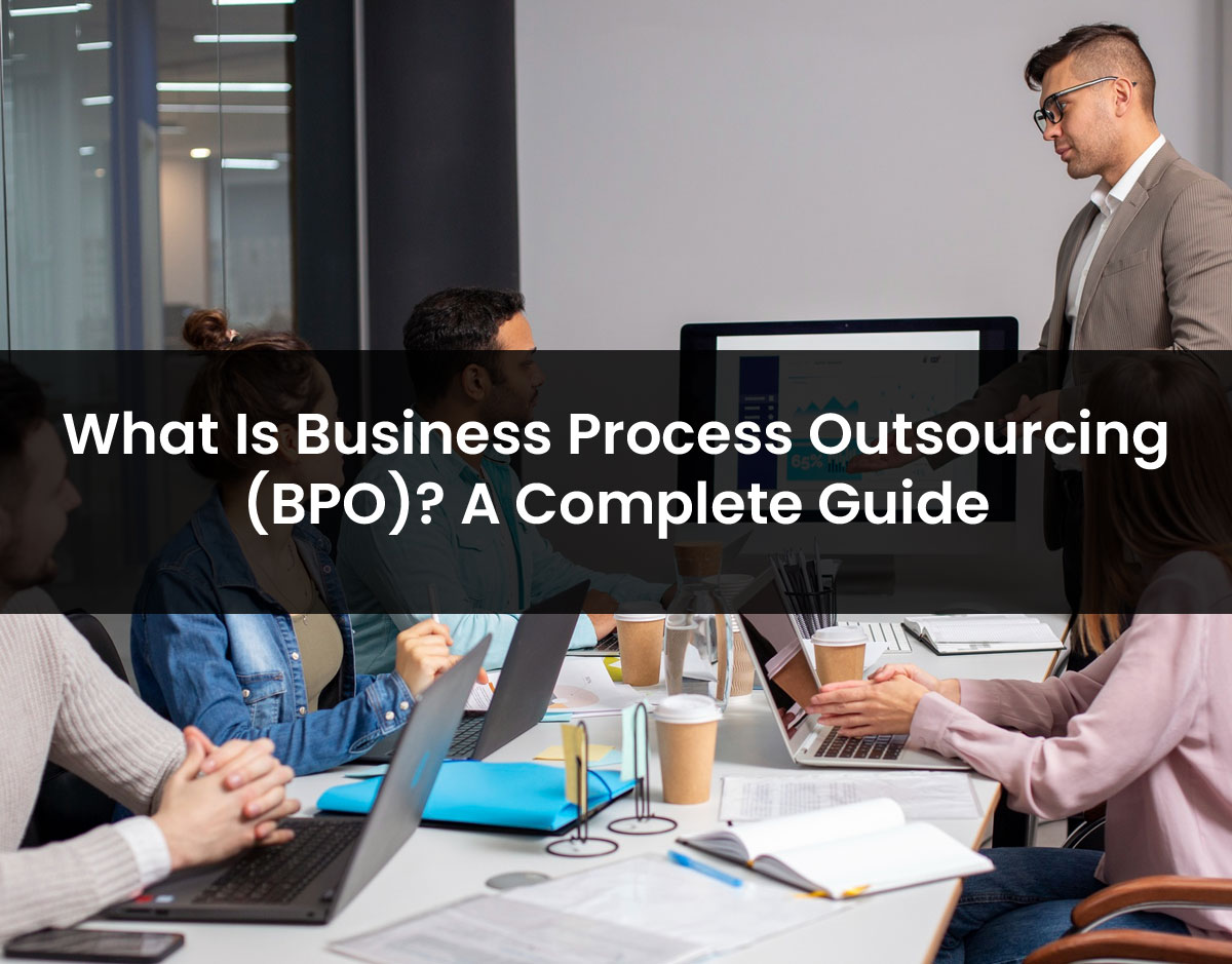 What Is Business Process Outsourcing (BPO)? A Complete Guide